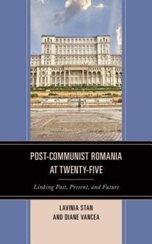Post-Communist Romania at Twenty-Five: Linking Past, Present, and ...