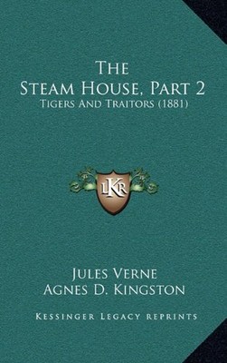 THE STEAM HOUSE, PART 2: TIGERS AND TRAITORS (1881) By Jules Verne ...