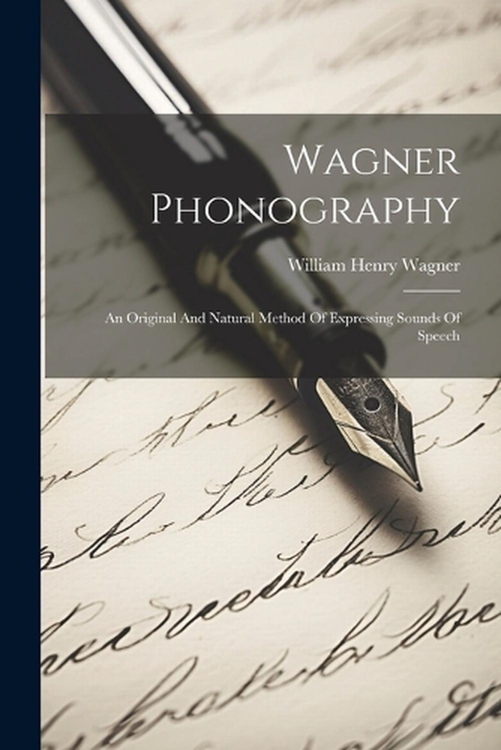 Wagner Phonography: An Original And Natural Method Of Expressing Sounds ...