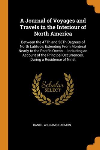 A Journal of Voyages and Travels in the Interiour of North America ...