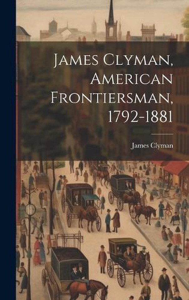 James Clyman, American Frontiersman, 1792-1881 by James 1792-1881 ...