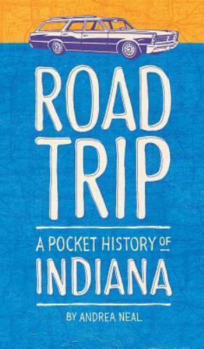 Road Trip: A Pocket History of Indiana by Neal, Andrea 9780871953957| eBay