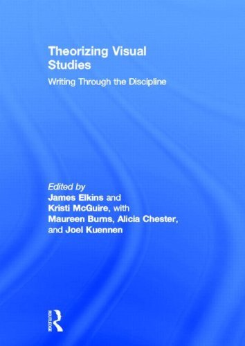 Theorizing Visual Studies: Writing Through the , Elkins, McGuire, Burns ...