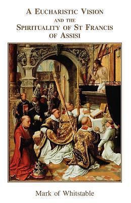 Eucharistic Vision and the Spirituality of St. Francis by Mark Turnham ...