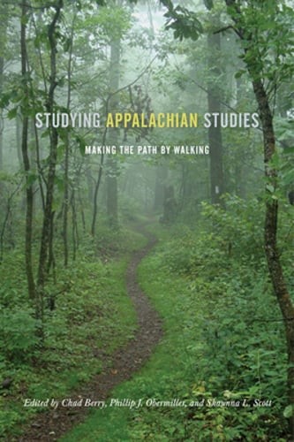 Studying Appalachian Studies: Making the Path by Walking by Chad Berry ...