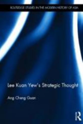 Routledge Studies in the Modern History of Asia Ser.: Lee Kuan Yew's ...