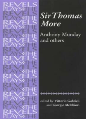 Sir Thomas More: By Anthony Munday and Others By Vittorio Gabrie ...