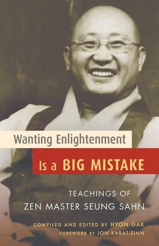 Wanting Enlightenment Is a Big Mistake Teachings of Zen Master Seung ...