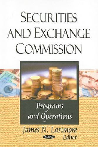 Securities and Exchange Commission : Programs and Operations by James N ...