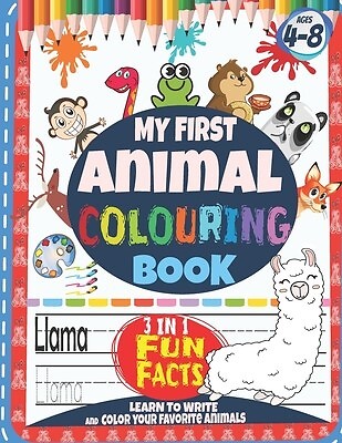 My first animal colouring book: 3 in 1 Fun facts learn to write a by ...