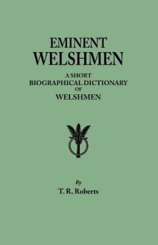 Eminent Welshmen : A Short Biographical Dictionary of Welshmen Who Have ...