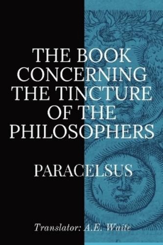 Paracelsus The Book Concerning the Tincture of the Philosophers (Poche ...