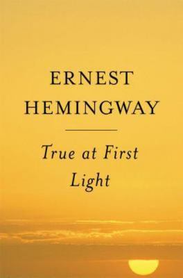 True at First Light by Hemingway, Ernest 9780684865720| eBay