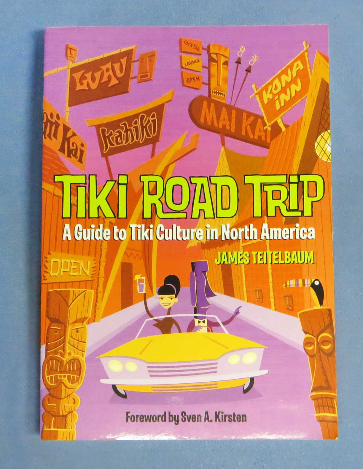 Tiki Road Trip: A Guide to Tiki Culture in North America James ...