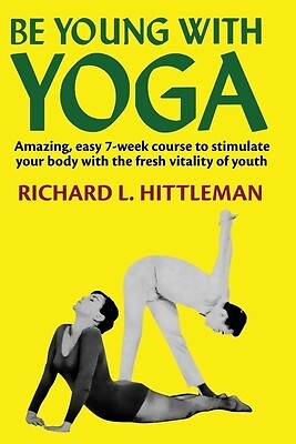 Be Young with Yoga Richard L Hittleman Paperback 9781958425022| eBay