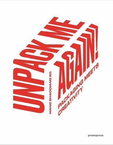 Unpack Me Again! : Packaging Meets Creativity by Wang Shaoqiang (2017 ...