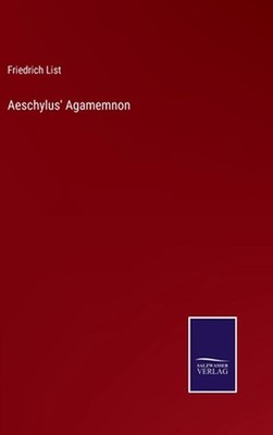 Aeschylus' Agamemnon by Friedrich List (German) Hardcover Book | eBay