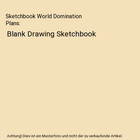 Sketchbook World Domination Plans: Blank Drawing Sketchbook, Mantablast ...