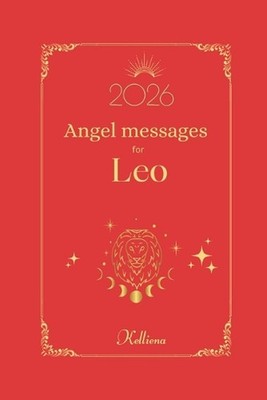 Angel messages for Leo 2026 By Kelliena: Daily messages from your ...