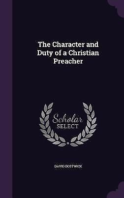 Character and Duty of a Christian Preacher by David Bostwick (2015 ...