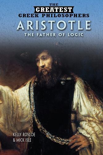 Aristotle: The Father of Logic by Roscoe, Kelly; Isle, Mick ...