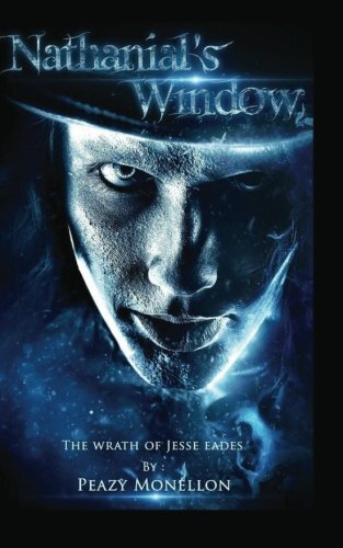 NATHANIAL'S WINDOW:: THE WRATH OF JESSE EADES By Peazy Monellon **BRAND ...