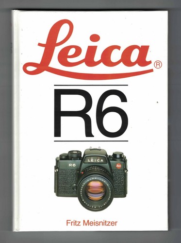 LEICA R6 BOOK BY FRITZ MEISNITZER - NEW HARD COVER COPY (BR1691) | eBay