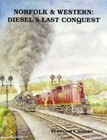 NORFOLK AND WESTERN: DIESEL'S LAST CONQUEST By William Warden **Mint ...