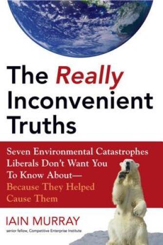 The Really Inconvenient Truths: Seven Environmental Catastrophes Lib ...