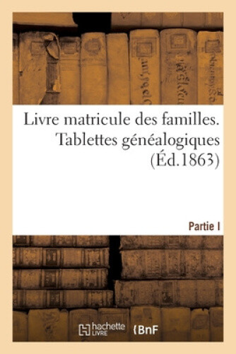 Livre Matricule Des Familles. Tablettes Généalogiques [French] by Sans ...