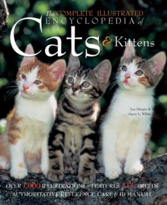 The Complete Illustrated Encyclopedia of Cats & Kittens: Authoritative ...