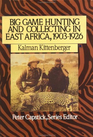 Big Game Hunting and Collecting In East Africa, 1903-1926 (Peter ...