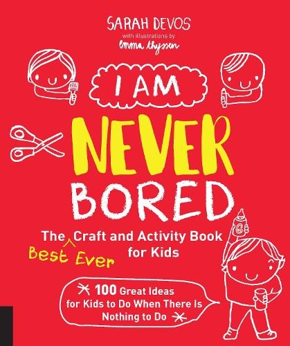 Sarah Devos I Am Never Bored: The Best Ever Craft and Activity Book ...