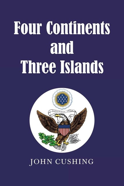 Four Continents and Three Islands von John Cushing (2019, Taschenbuch ...