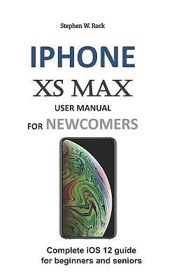 iPhone XS Max User Manual for Newcomers Complete IOS 12 Guide fo by ...