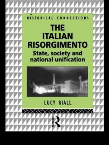 Historical Connections Ser.: Italian Risorgimento : State, Society and ...