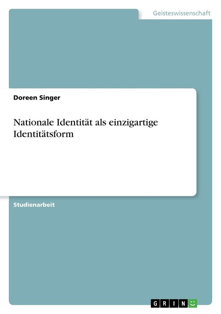 Nationale Identität als Einzigartige Identitätsform von Doreen Singer ...