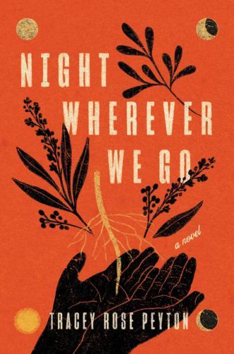 Night Wherever We Go: A Novel, Peyton, Tracey Rose, Very Good Book ...