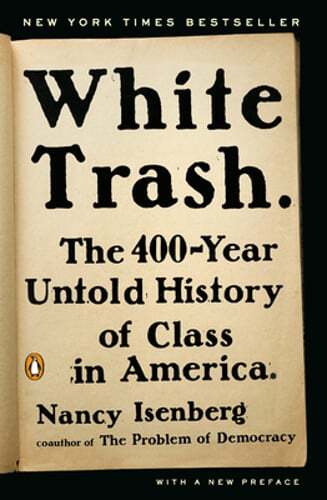White Trash: The 400-Year Untold History of Class in America by Nancy ...