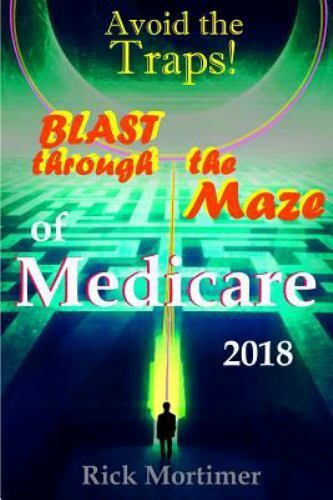 Avoid the Traps! Blast Through The Maze of Medicare: How to Find the ...