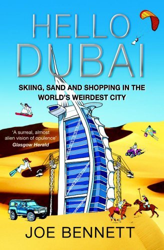 Hello Dubai: Skiiing, Sand and Shopping in the World's Weirdest City By ...