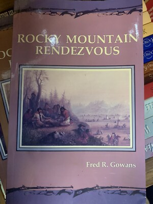 Rocky Mountain Rendezvous : A History of the Fur Trade Rendezvous 1825 ...