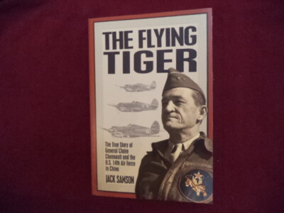 Samson, Jack. The Flying Tiger. The True Story of General Claire ...