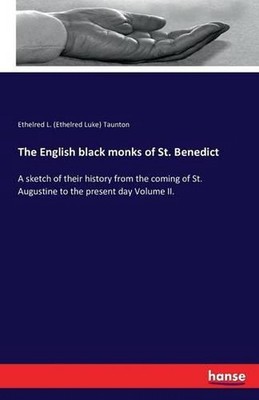 The English black monks of St. Benedict: A sketch of their history from ...