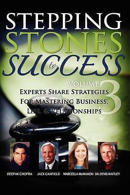 Stepping Stones to Success, Volume 3: Experts Share Strategies for Mastering Business, Life ...