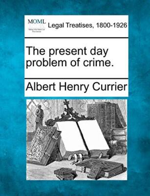 The present day problem of crime., Currier 9781240111725 Fast Free ...