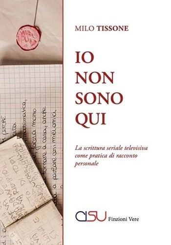 Libri Tissone Milo - Io Non Sono Qui. La Scrittura Seriale Televisiva ...