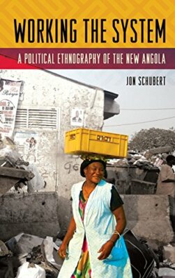 Working the System: A Political Ethnography of the New Angola by ...