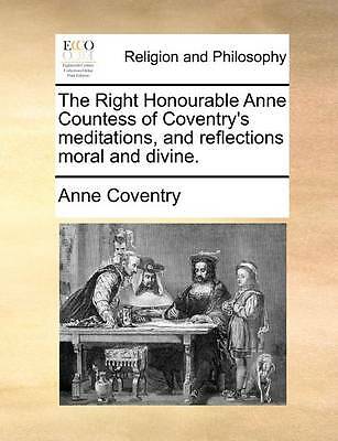 The Right Honourable Anne Countess of Coventry's Meditations, and ...