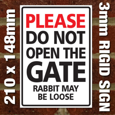 'PLEASE DO NOT OPEN GATE RABBIT MAY BE LOOSE' SIGN - EXTERNAL 3MM RIGID ...